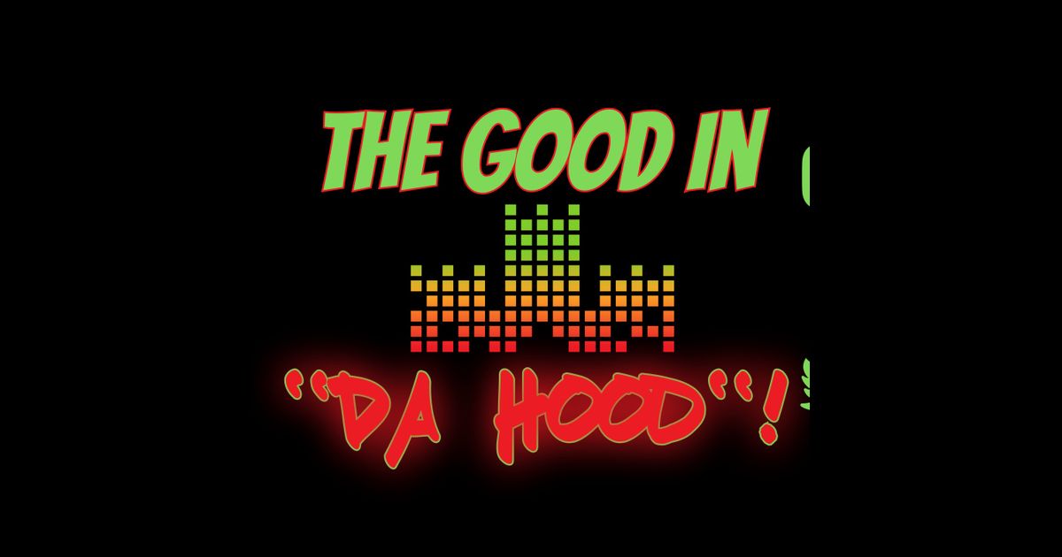 The Good in "Da Hood"! | RedCircle