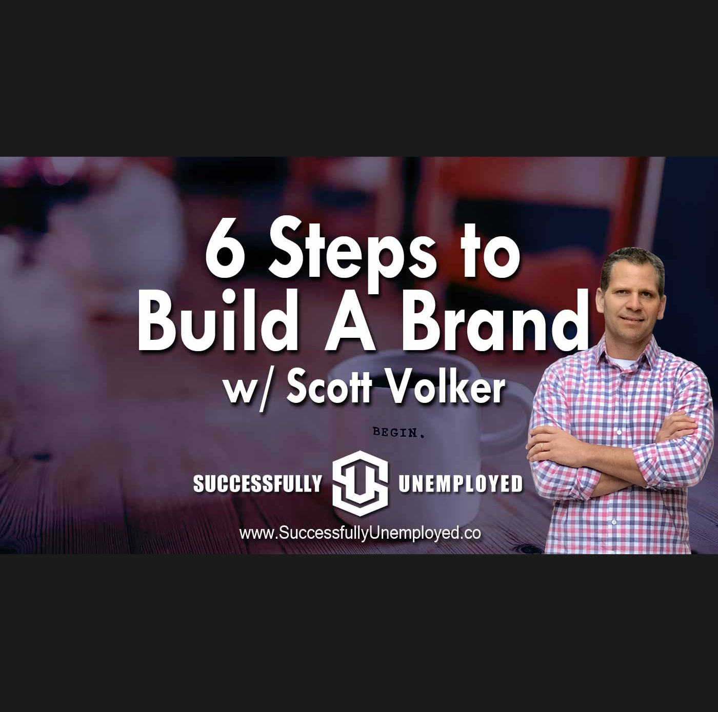 How to Build a Brand in 6 Steps with Scott Volker the Amazing Seller - Successfully Unemployed ...
