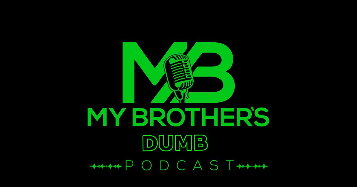 My Brother's Dumb Podcast | RedCircle