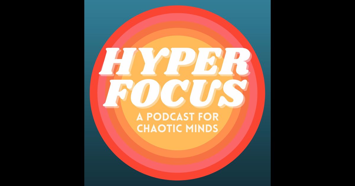 HYPERFOCUS: A Podcast for Chaotic Minds | RedCircle