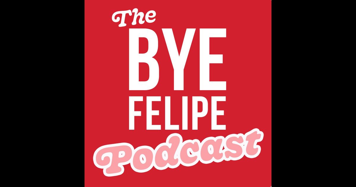 The Bye Felipe Podcast | RedCircle