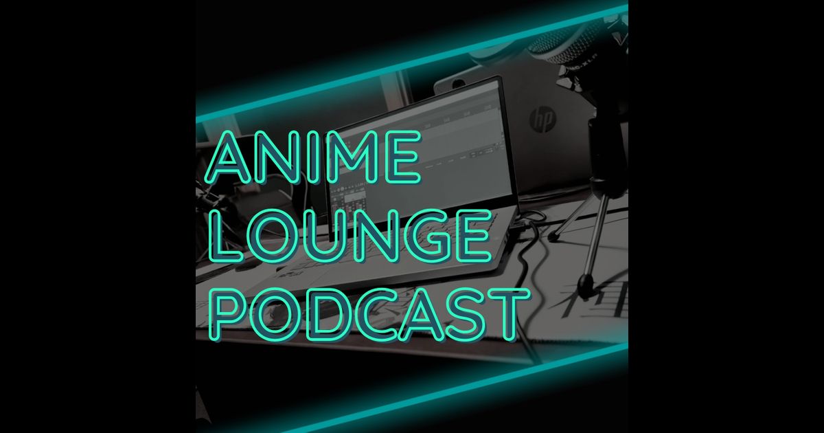 Anime Lounge Podcast | RedCircle