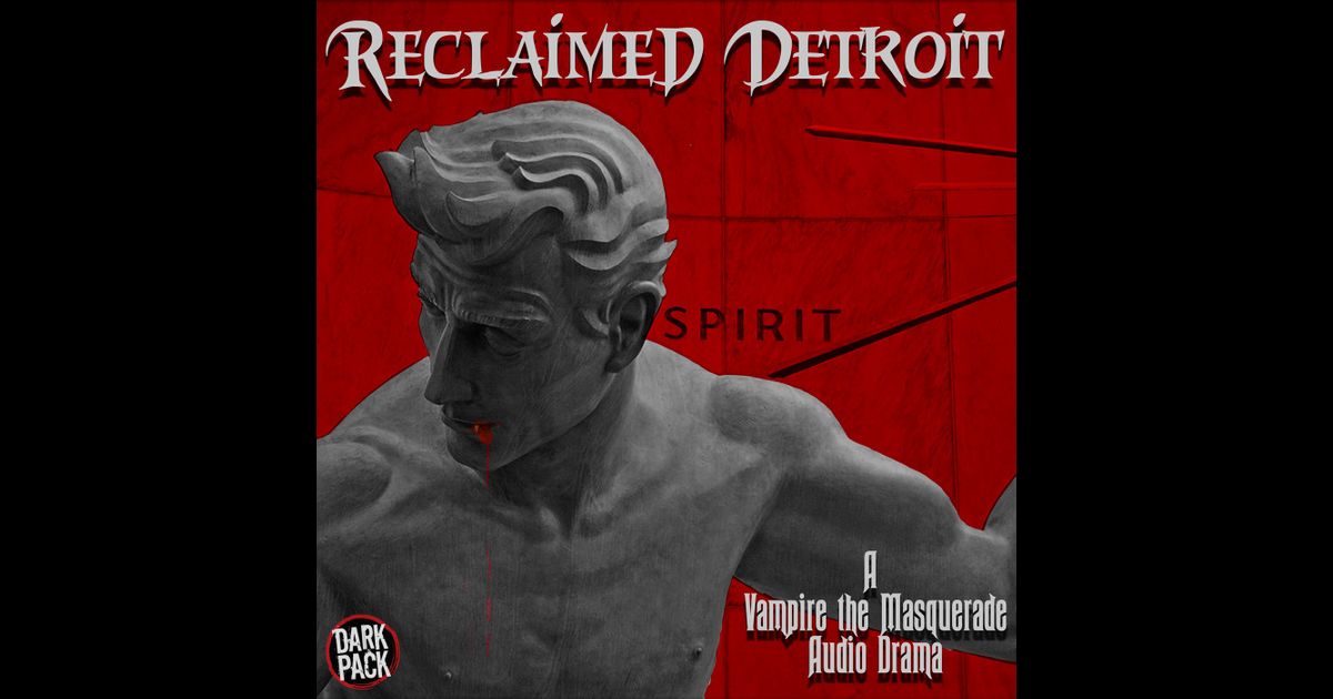 Reclaimed Detroit: A Vampire the Masquerade Audio Drama | RedCircle