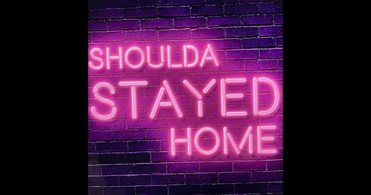 Shoulda Stayed Home | RedCircle