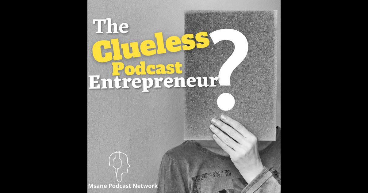 The Clueless Podcast Entrepreneur | RedCircle