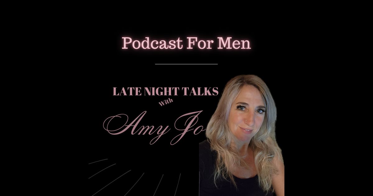 Late Night Talks With Amy Jo Podcast For Men | RedCircle