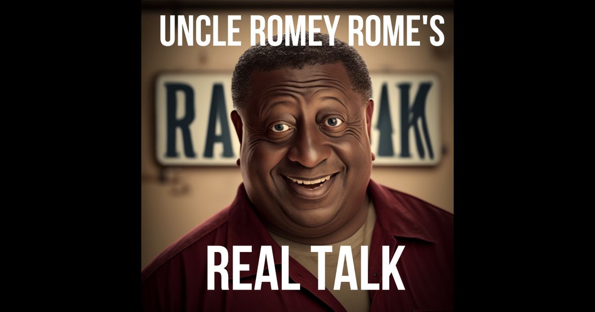 Uncle Romey Rome's Real Talk | RedCircle