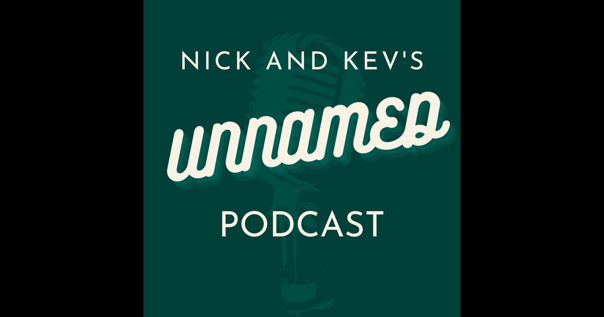 Nick and Kev's Unnamed Podcast | RedCircle
