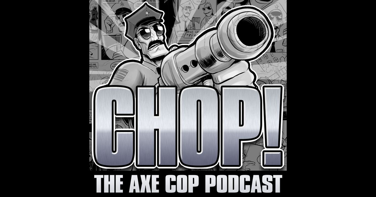 Chop! The Official Axe Cop Podcast | RedCircle