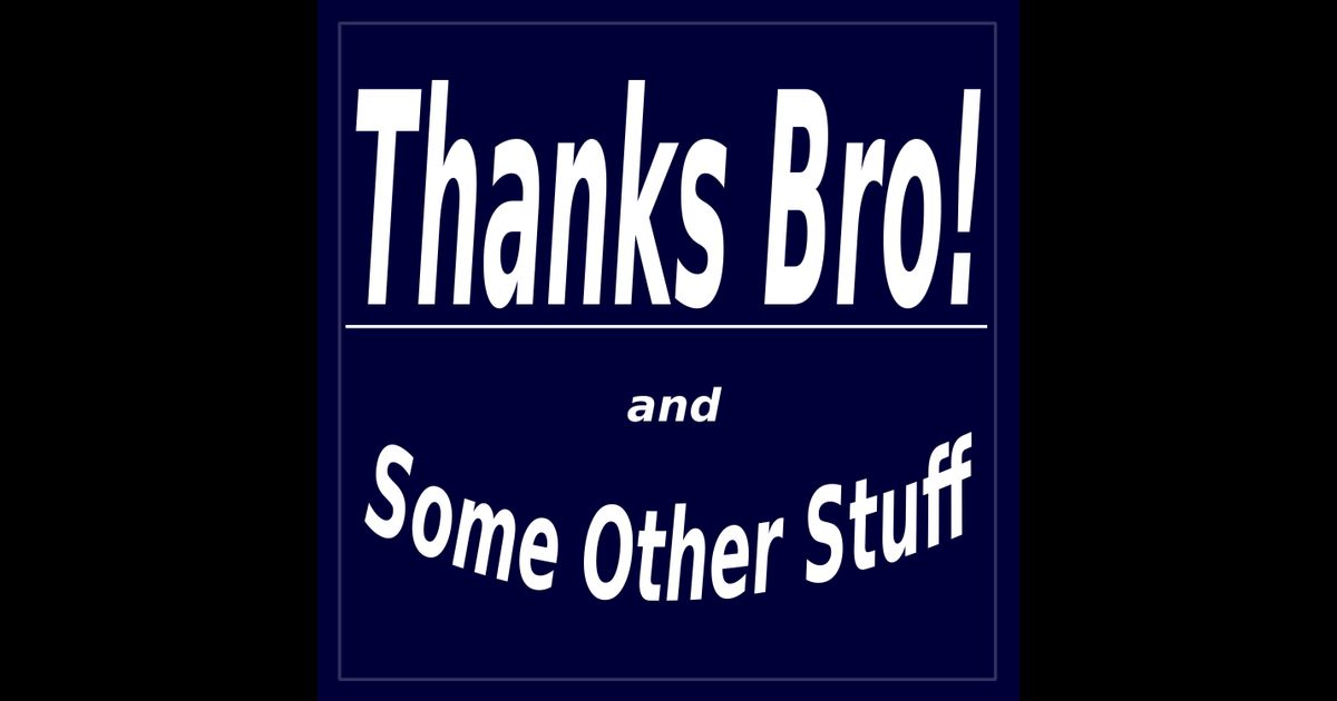 Thanks Bro! and Some Other Stuff | RedCircle