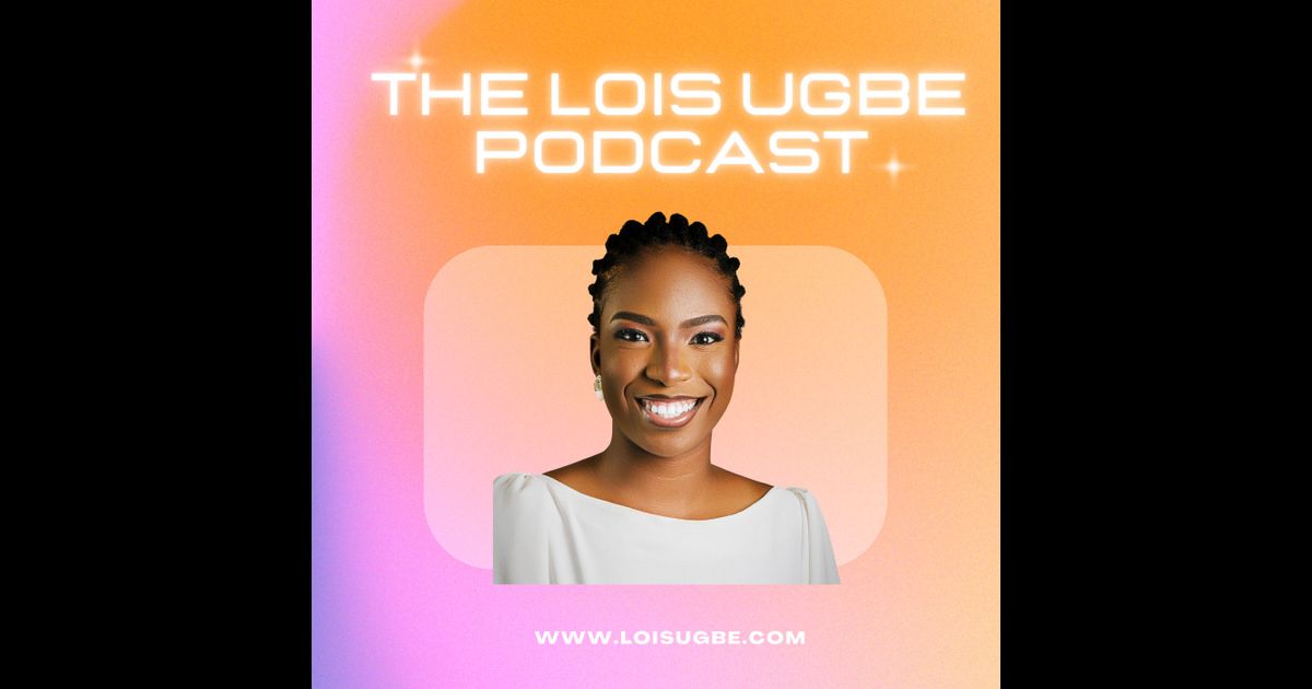 The Lois Ugbe Podcast | RedCircle