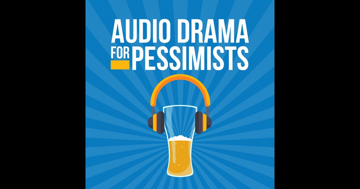 Audio Drama for Pessimists | RedCircle