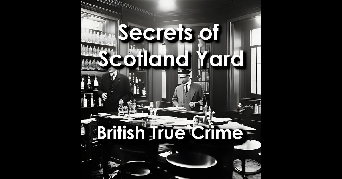The Secrets of Scotland Yard: British True Crime Stories | RedCircle