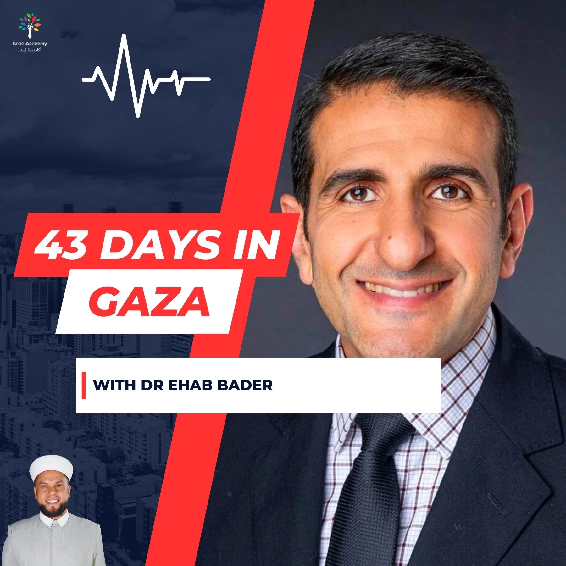 43 Days in Gaza with Dr Ehab Bader - Isnad Academy Podcast | Lyssna här ...