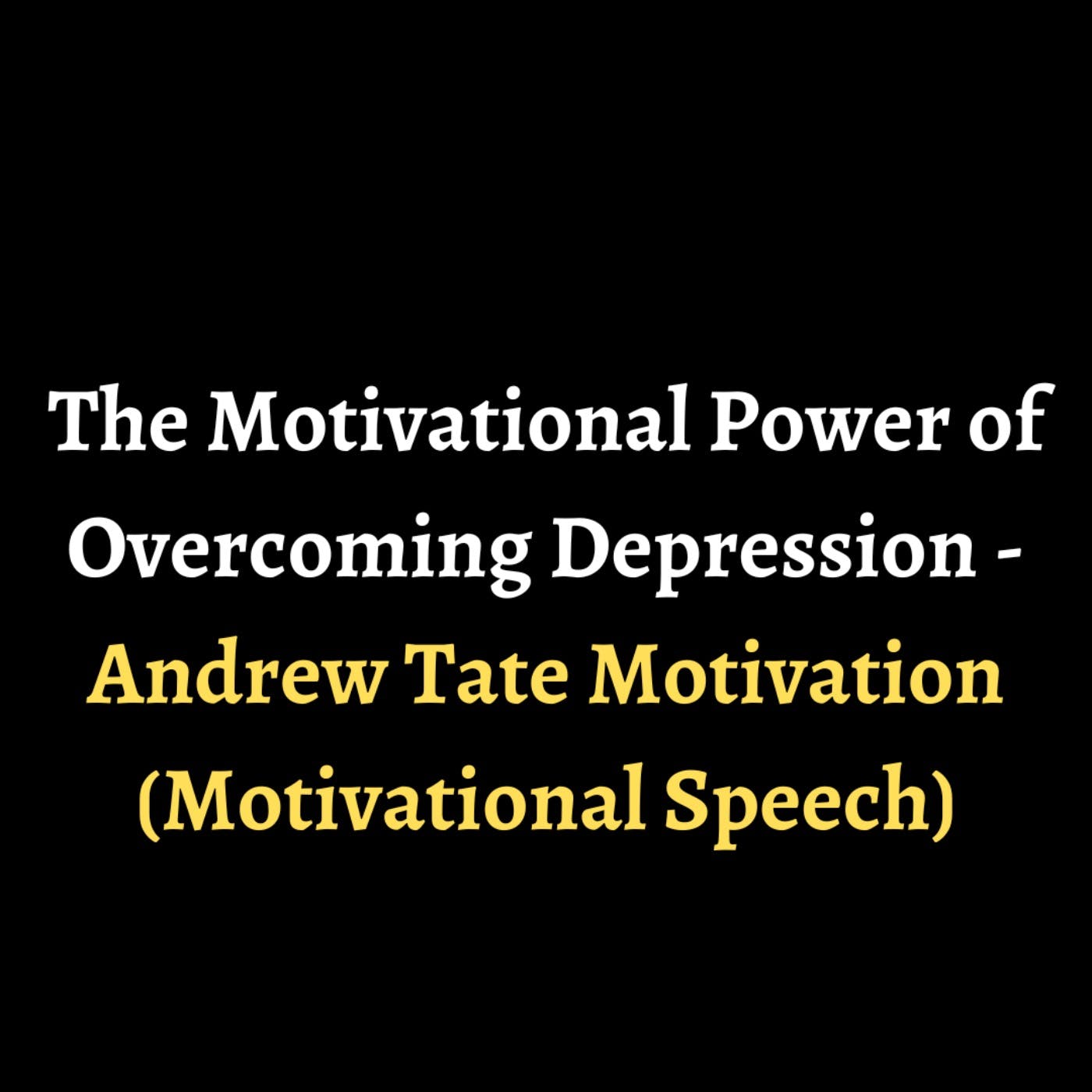 The Motivational Power of Overcoming Depression - Andrew Tate ...