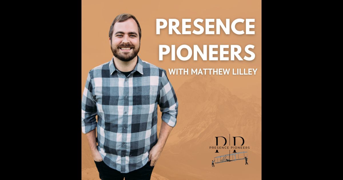 Presence Pioneers with Matthew Lilley | RedCircle