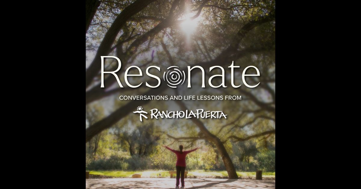 Resonate | Conversations & Life Lessons from Rancho La Puerta | RedCircle