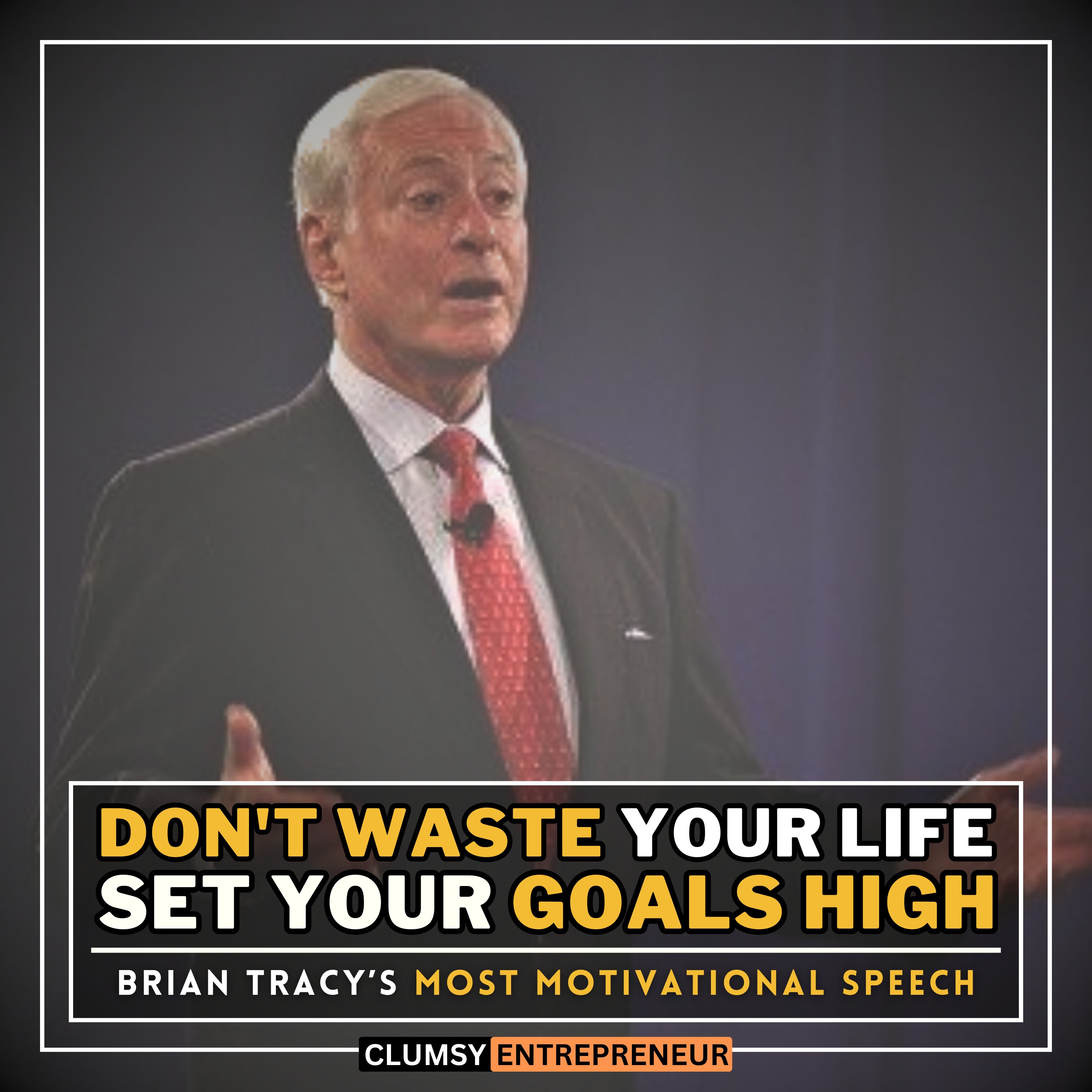Don't Waste Your Life Set Your Goals High - Brian Tracy | Most Powerful ...