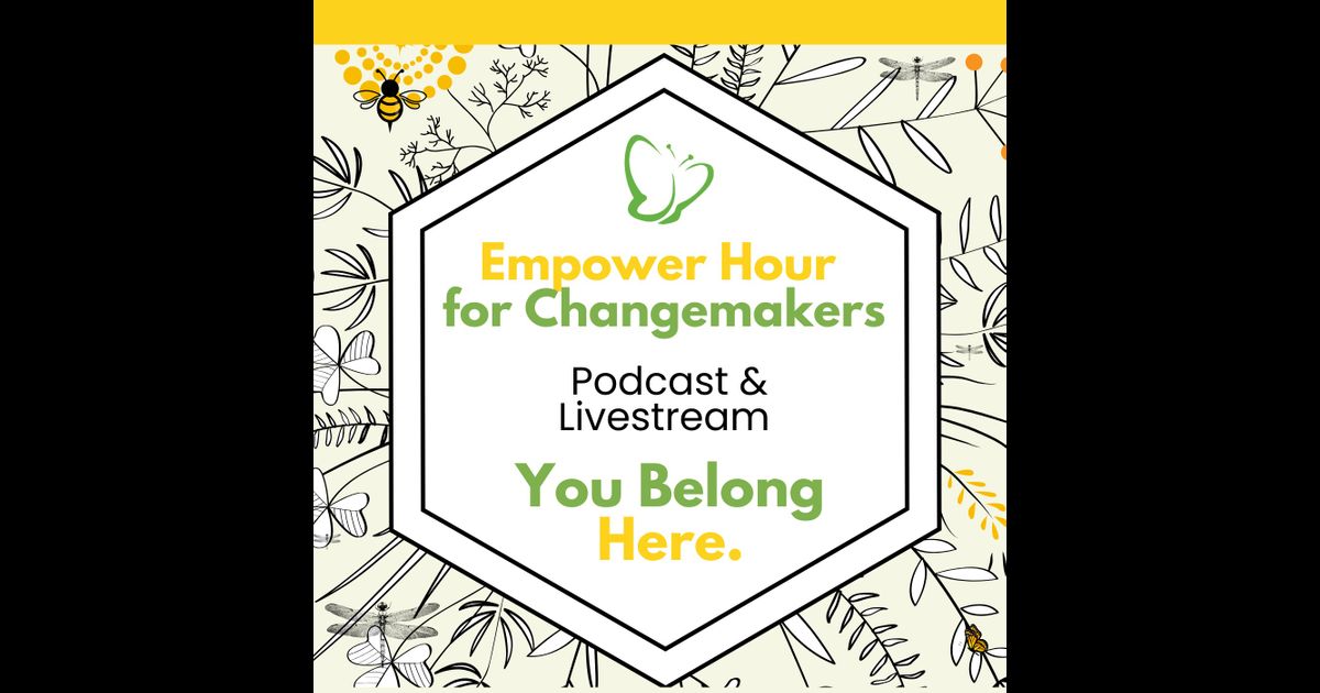 Empower Hour For ChangeMakers: You Belong Here | RedCircle