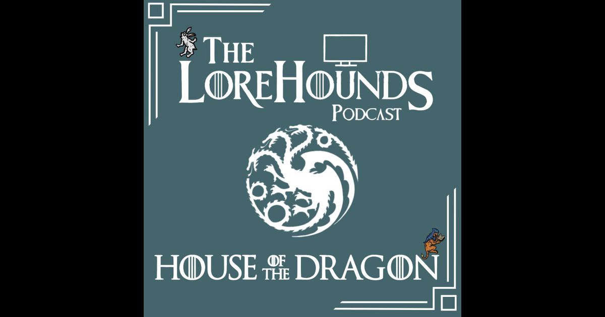 House of the Dragon - The Lorehounds | RedCircle