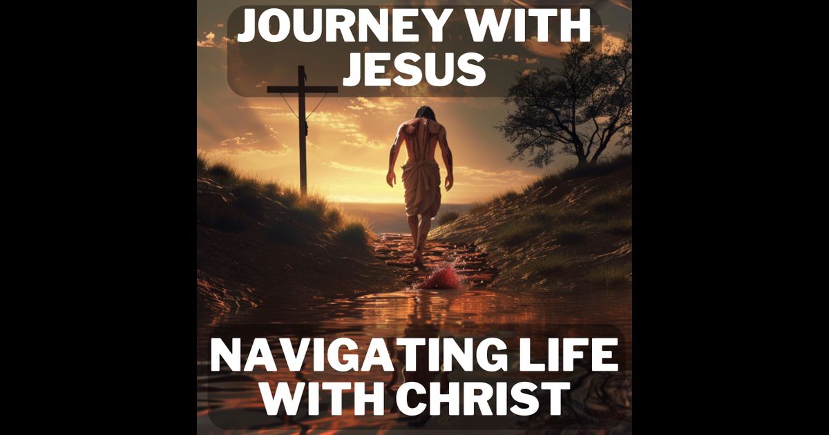 Journey with Jesus - Navigating Life with Christ | RedCircle