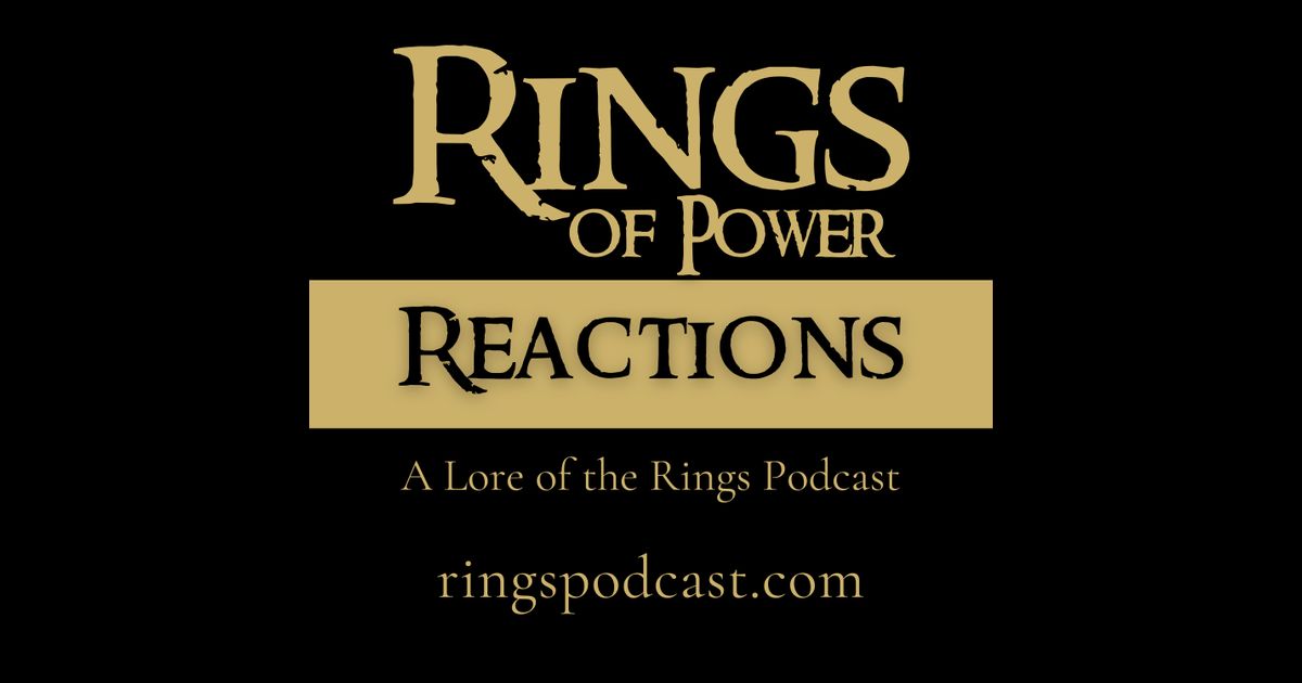 Rings of Power Reactions | Breakdowns, reviews, and deep dives into ...