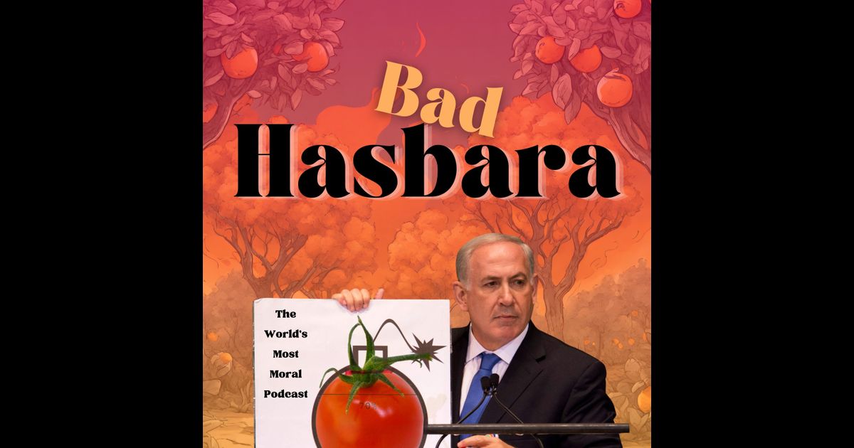 Bad Hasbara - The World's Most Moral Podcast | RedCircle