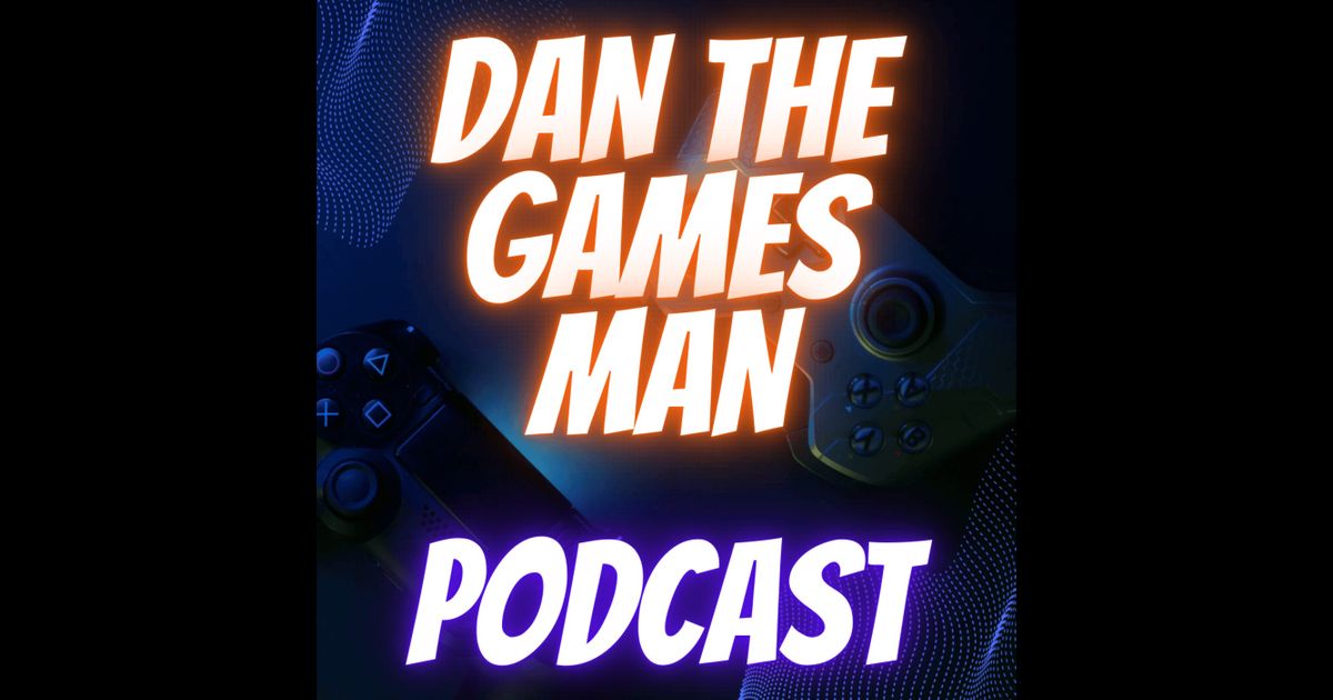 The Dan The Games Man Podcast | RedCircle