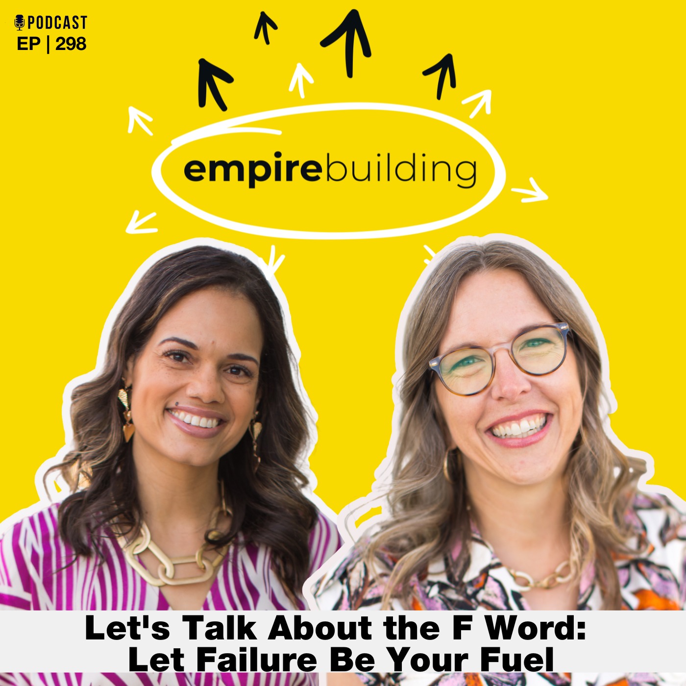 298. Let's Talk About the F Word: Let Failure Be Your Fuel by Empire Building | Podchaser