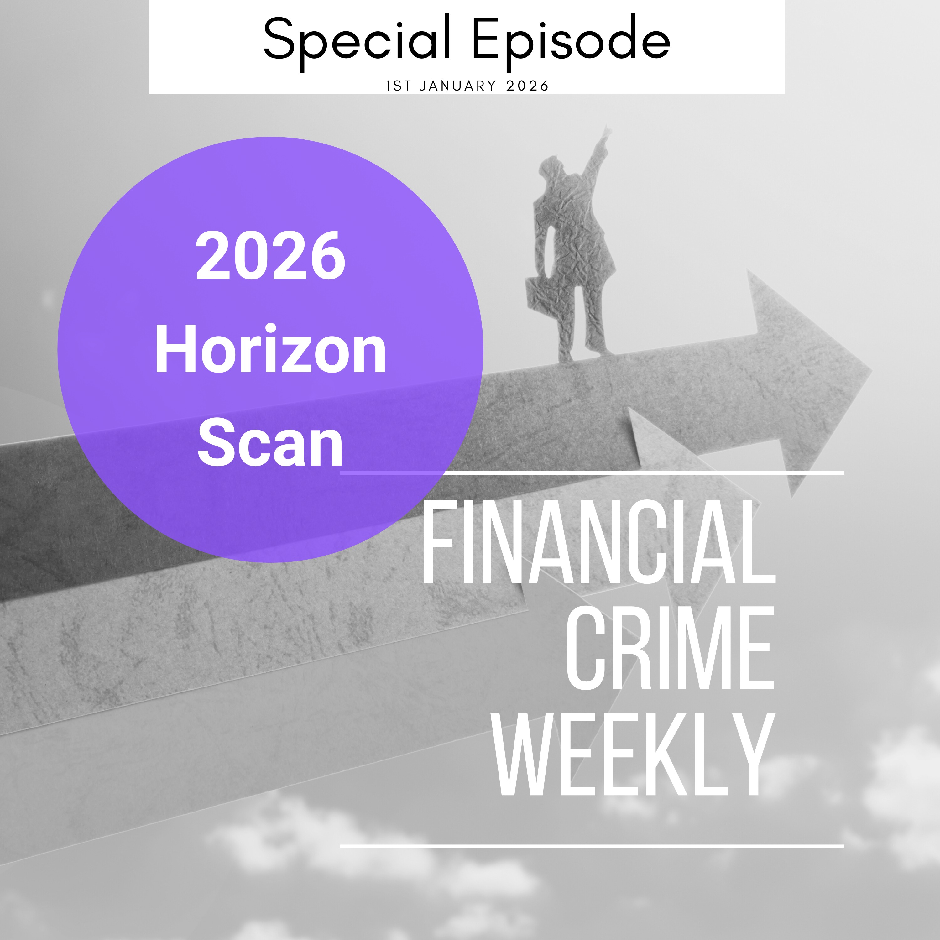 Financial Crime Weekly Special Episode: 2026 Horizon Scan - Financial ...