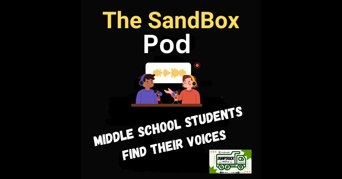 The SandBox Pod - Helping Middle School Students Find Their Voice ...