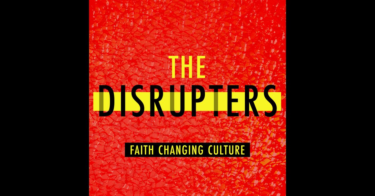 The Disrupters: Faith Changing Culture | RedCircle