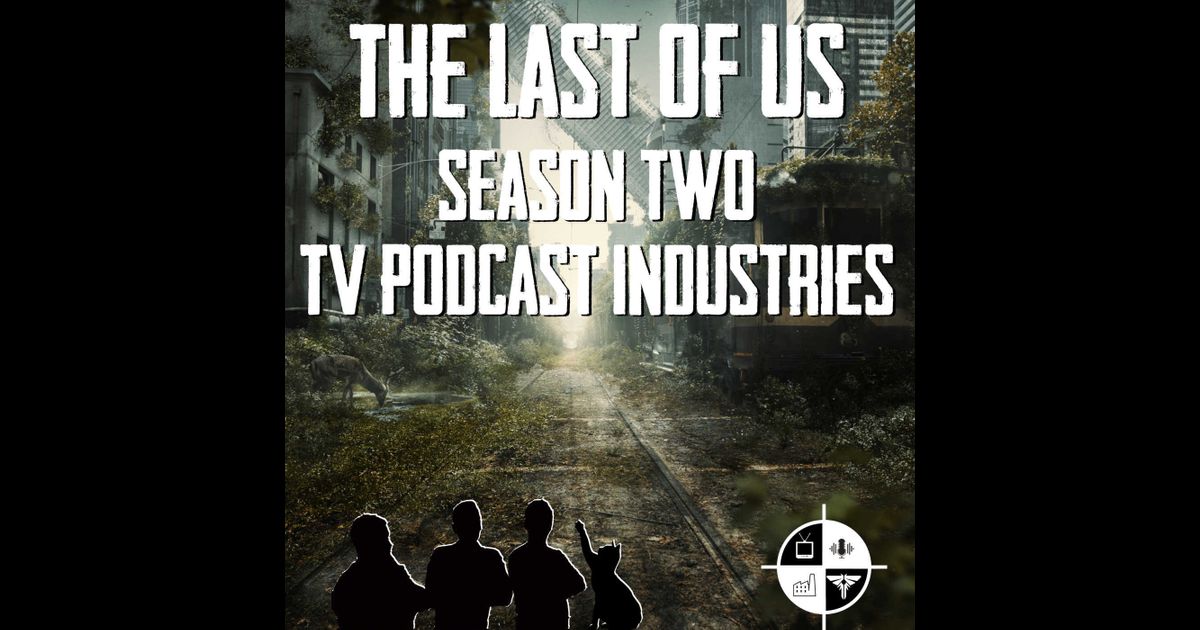 The Last Of Us: A Podcast From TV Podcast Industries | RedCircle