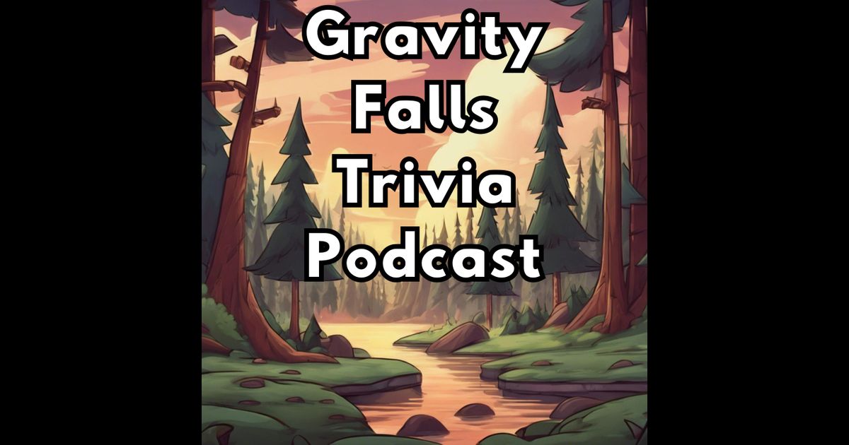 Gravity Falls Trivia Podcast | RedCircle